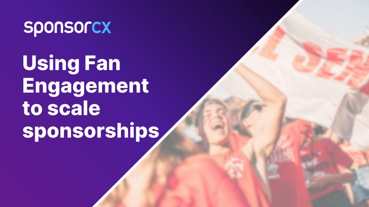 Using Fan Engagement to scale sponsorships - SponsorCX